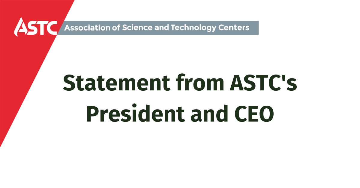 Statement from ASTC's President and CEO - Association of Science and ...