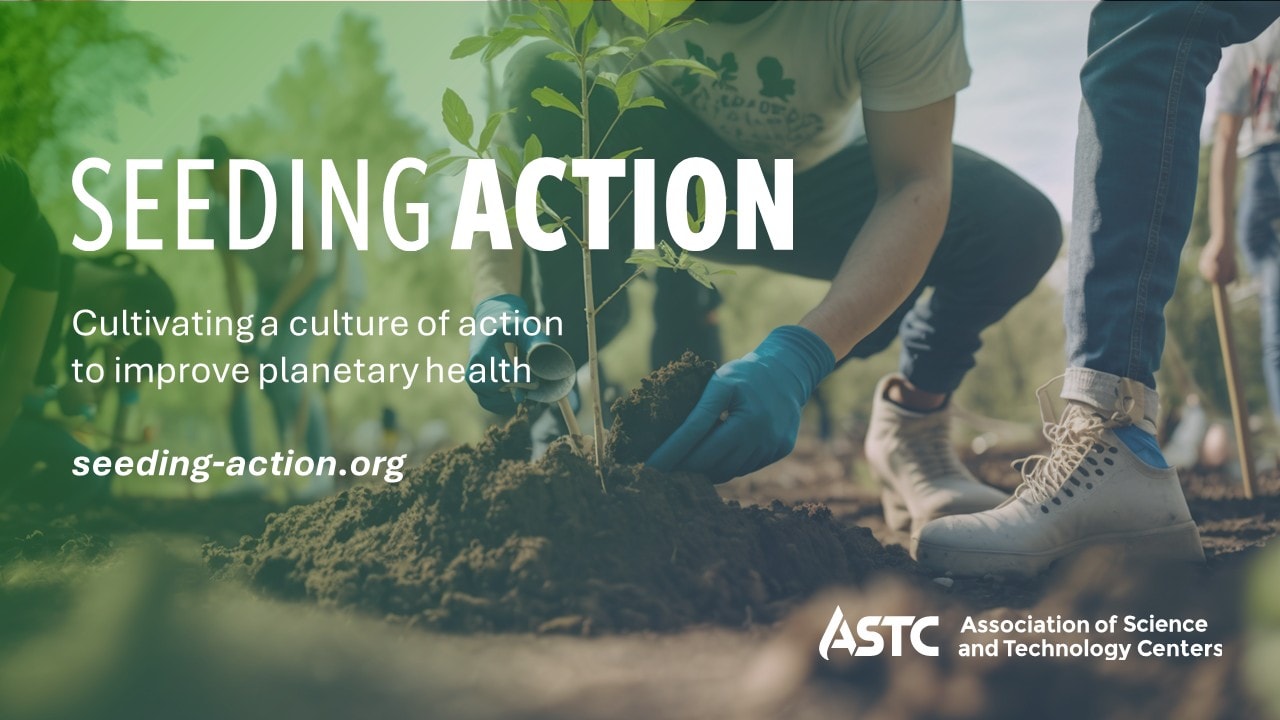 ASTC launches Seeding Action to cultivate a culture of planetary health ...