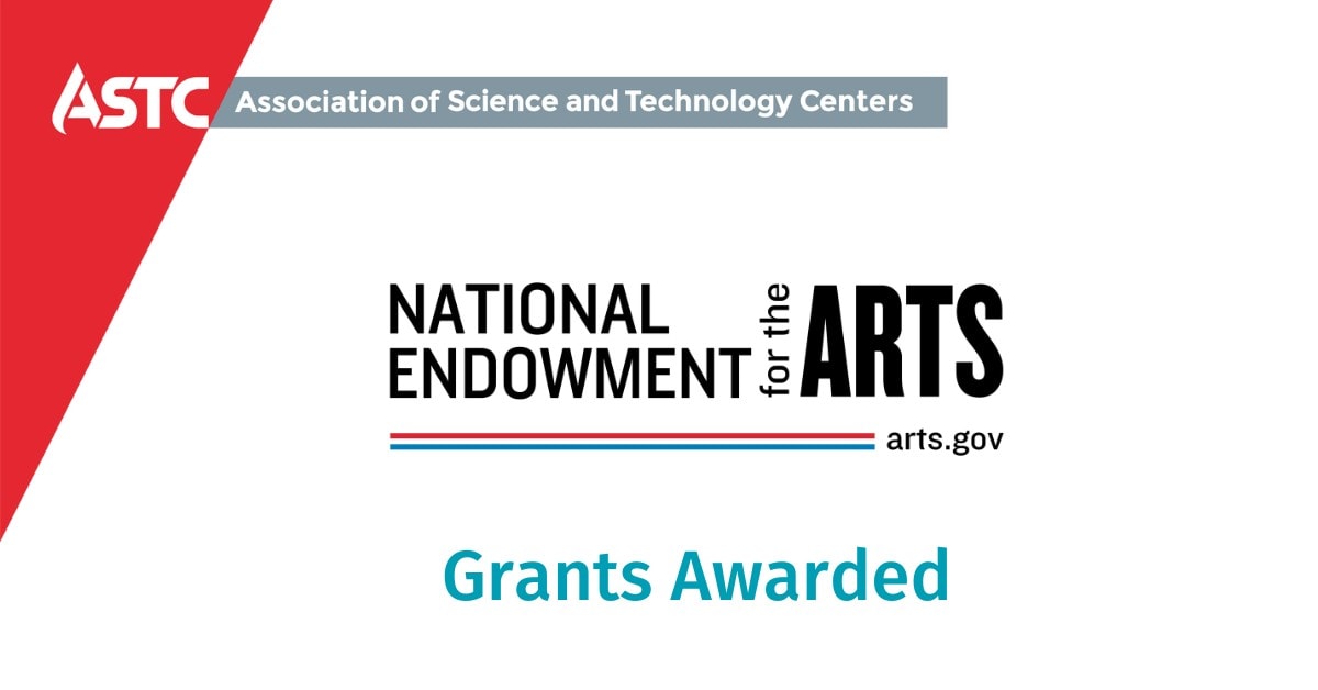 National Endowment for the Arts supports projects at ASTC members - Association of Science and ...