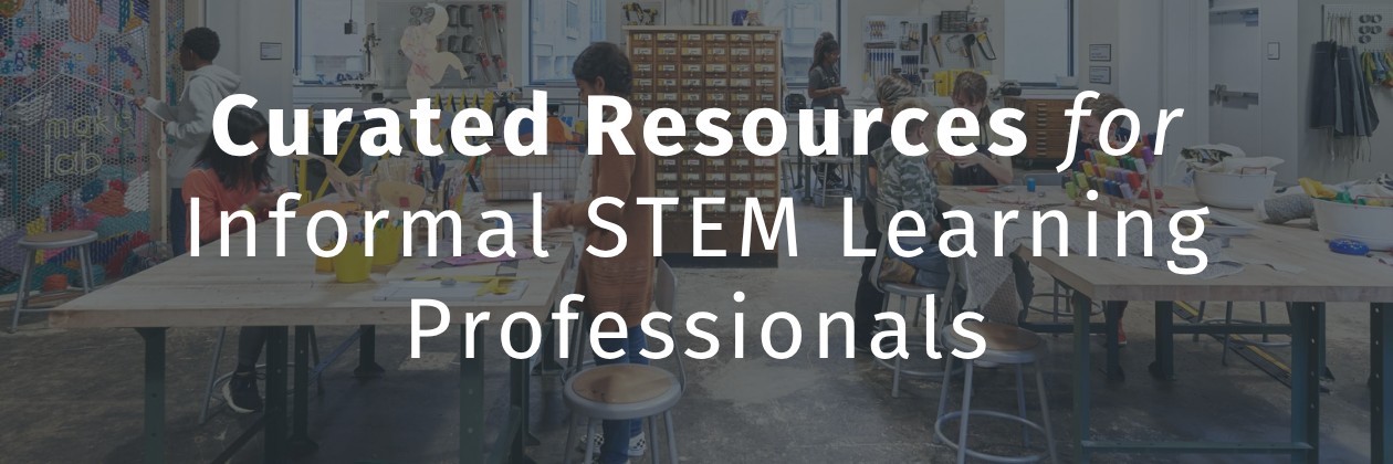Curated Resources for Informal STEM Learning Professionals ...